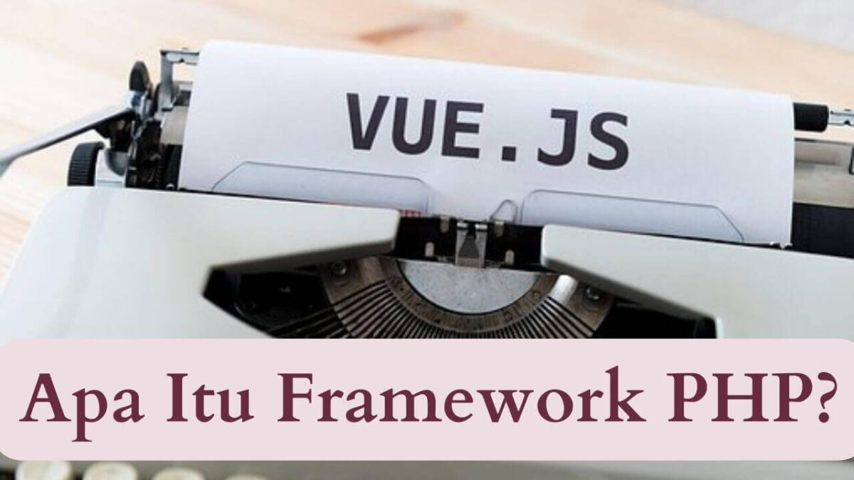 Apa Itu Framework, Framework PHP Dan Jenisnya » 2025