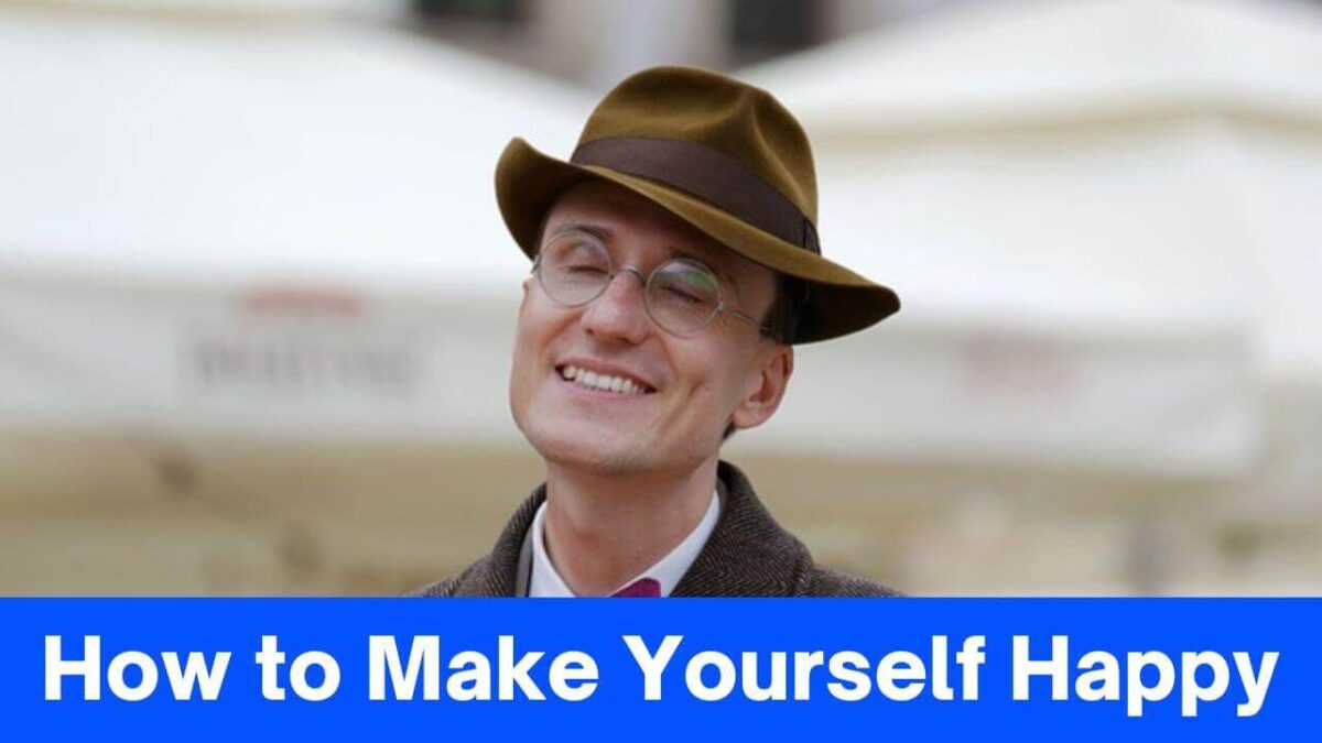 How To Make Yourself Happy: 10+ Proven Ways To Cultivate Joy And ...